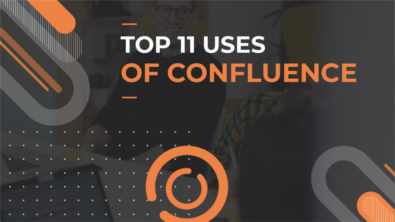 Top 11 best uses of Confluence - find out in our latest blog